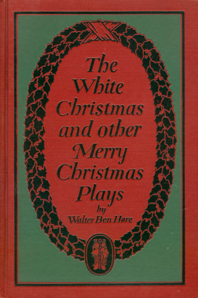 The White Christmas and other Merry Christmas Plays by Walter Ben Hare ...